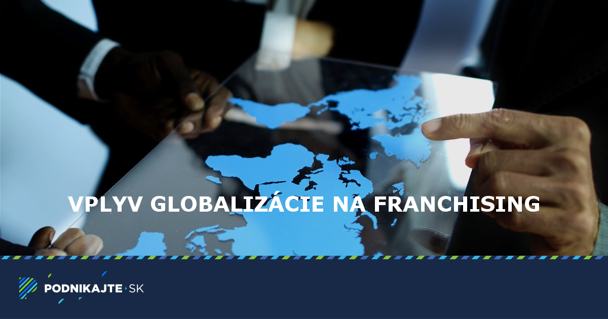 Ako ovplyvnila globalizácia vývoj franchisingu | Podnikajte.sk