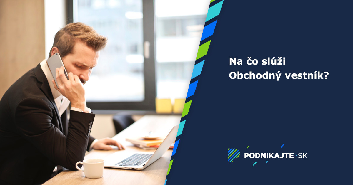 Obchodný vestník – čo v ňom možno vyhľadať online | Podnikajte.sk