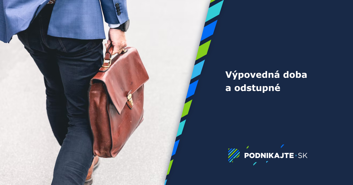 Výpovedná doba a odstupné v roku 2023 | Podnikajte.sk