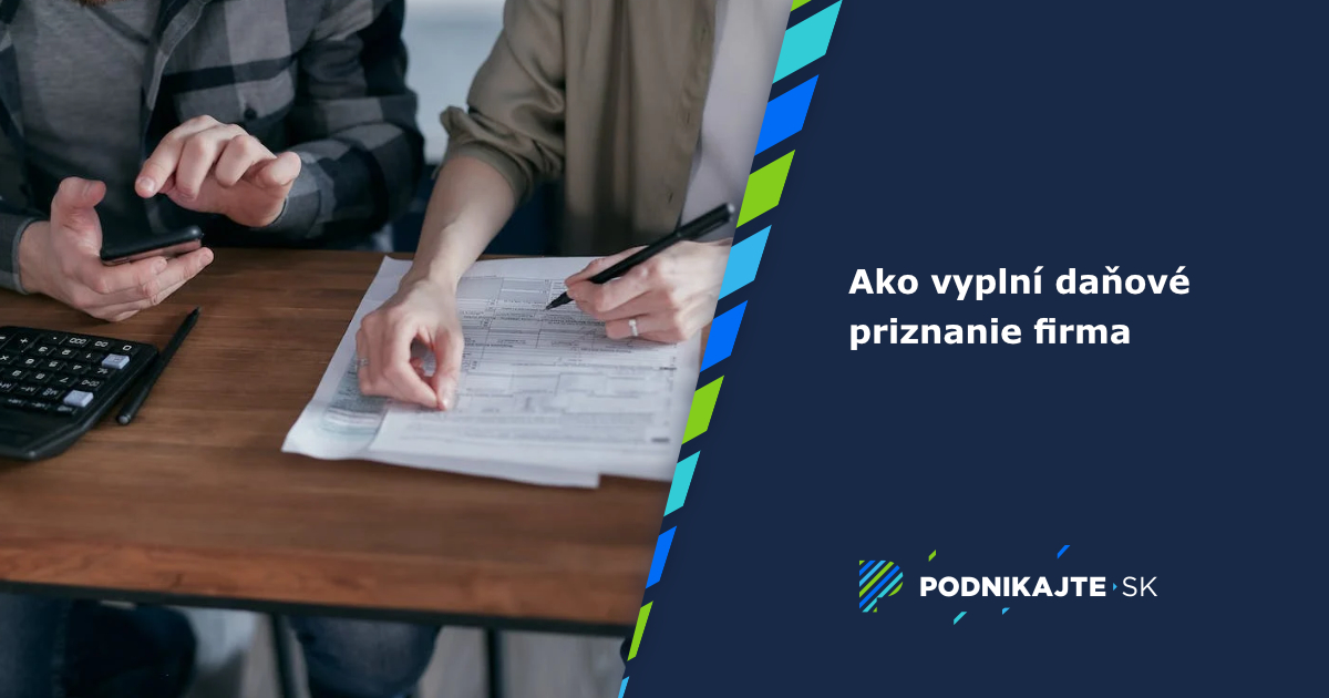 Ako vyplniť daňové priznanie právnickej osoby za rok 2022 (v roku 2023) | Podnikajte.sk