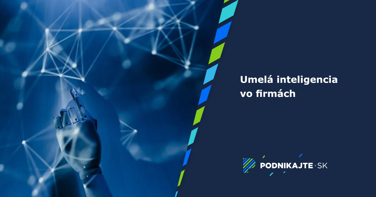 Umelá inteligencia a jej využitie (nielen) vo firmách | Podnikajte.sk
