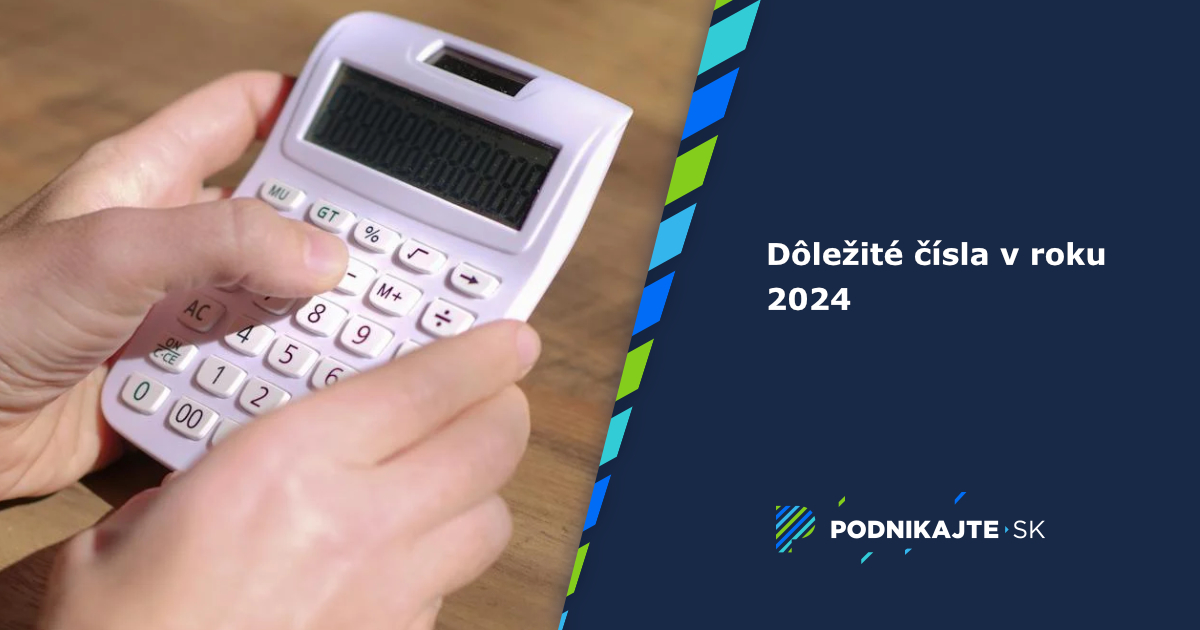 Dôležité čísla v podnikaní v roku 2024 | Podnikajte.sk