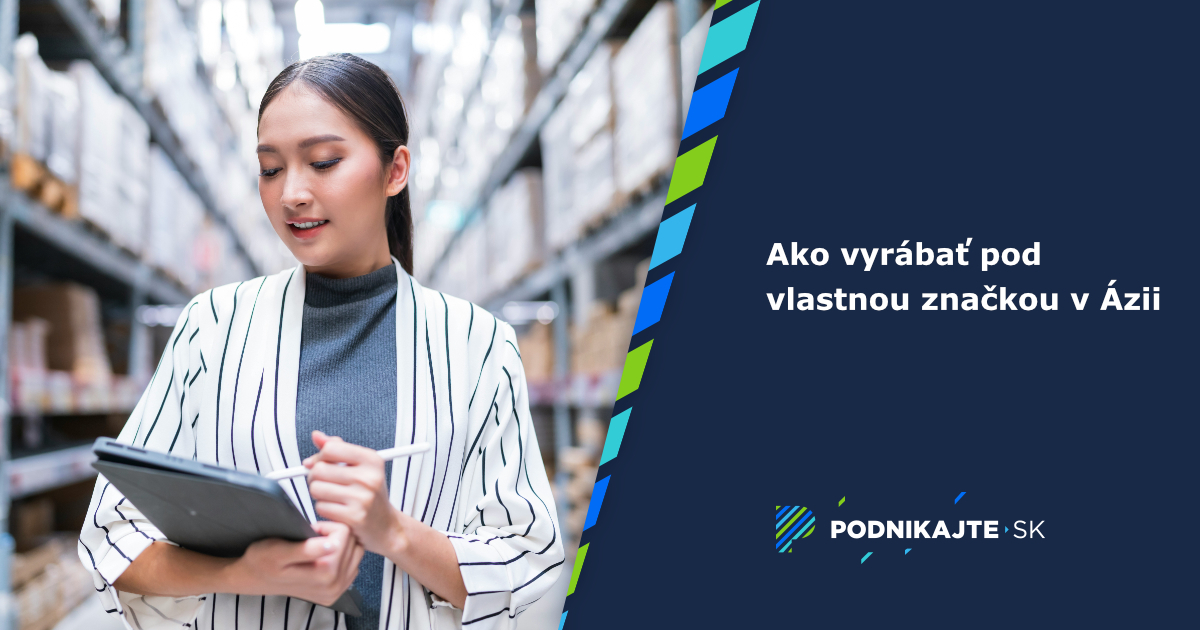 Ako vyrábať pod vlastnou značkou v Ázii: postup z praxe | Podnikajte.sk