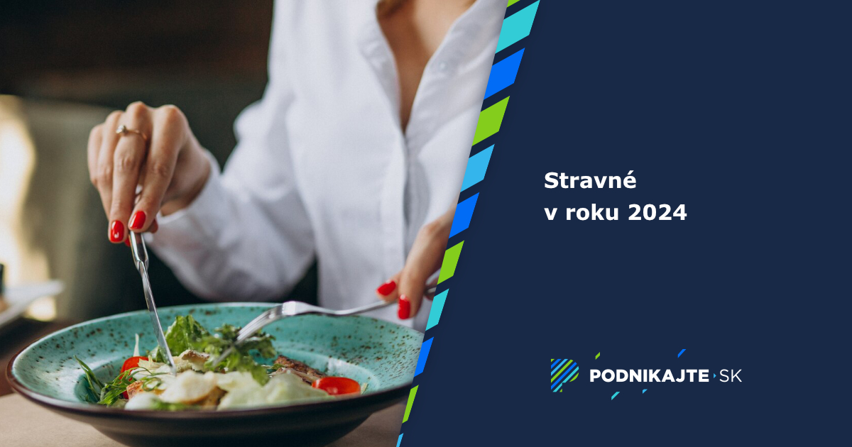Stravné v roku 2024 - tabuľka | Podnikajte.sk