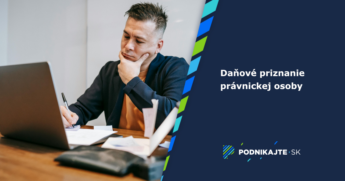 Daňové priznanie právnickej osoby za rok 2025: ako vyplniť | Podnikajte.sk